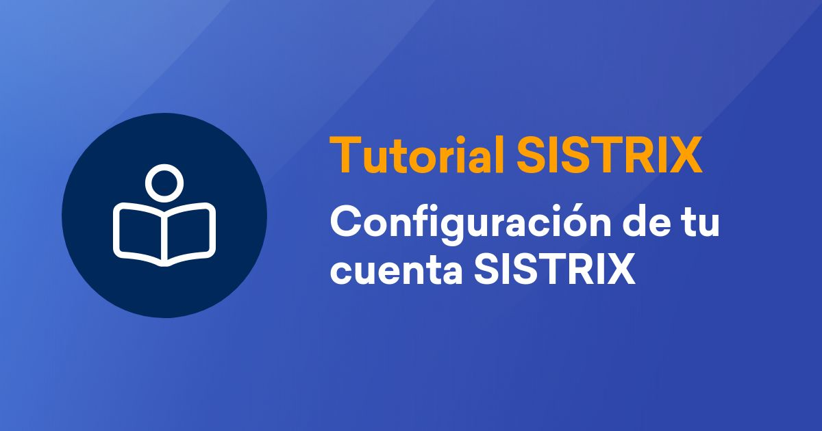 Configuración de la cuenta de SISTRIX - SISTRIX