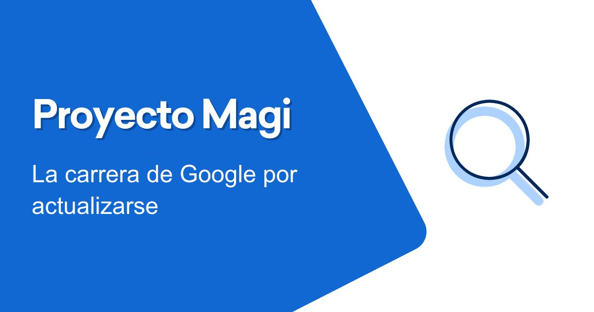 Proyecto Magi: Google se replantea la búsqueda - SISTRIX